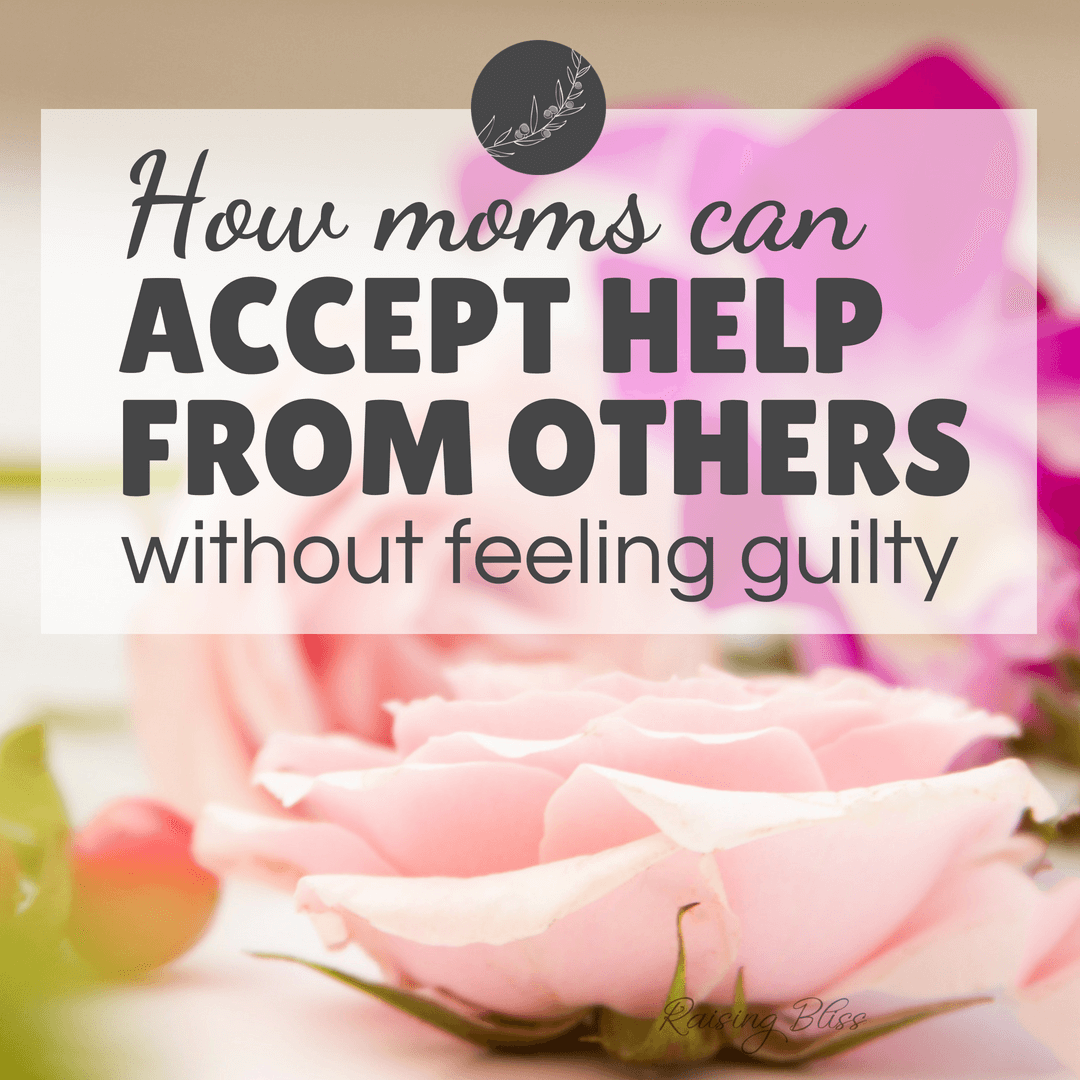 How Moms Can Accept Help From Others - Raising Bliss // Enjoying Motherhood