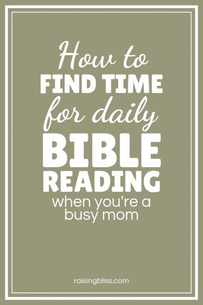 How to Find Time For Daily Bible Reading - Raising Bliss // Enjoying ...