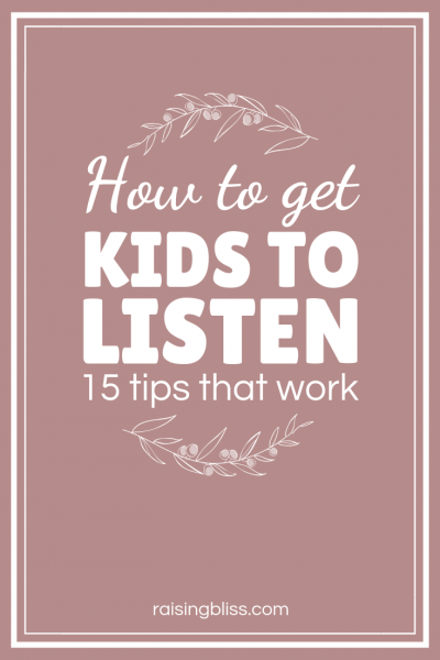 How to Get Kids to Listen - 15 Tips That Work - Raising Bliss ...