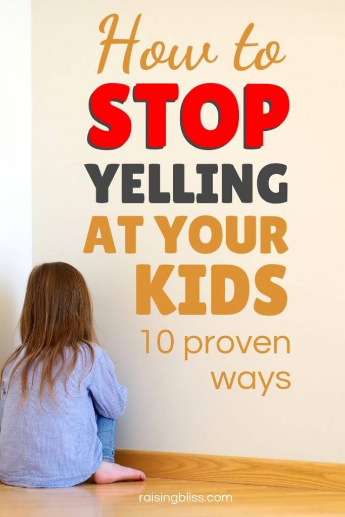 How to Stop Yelling at Your Kids - 10 Proven Ways // Raising Bliss